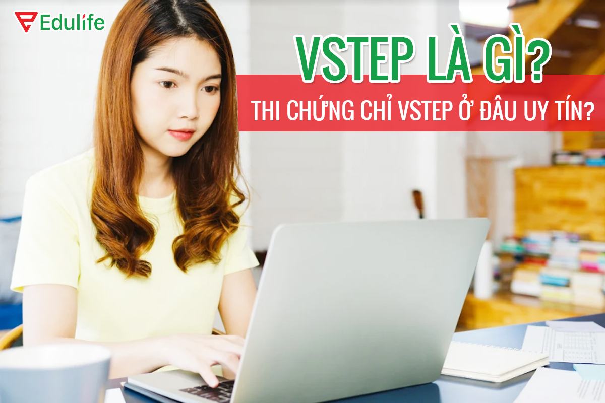 Vstep là gì? Tổng hợp thông tin chứng chỉ Vstep từ A-Z